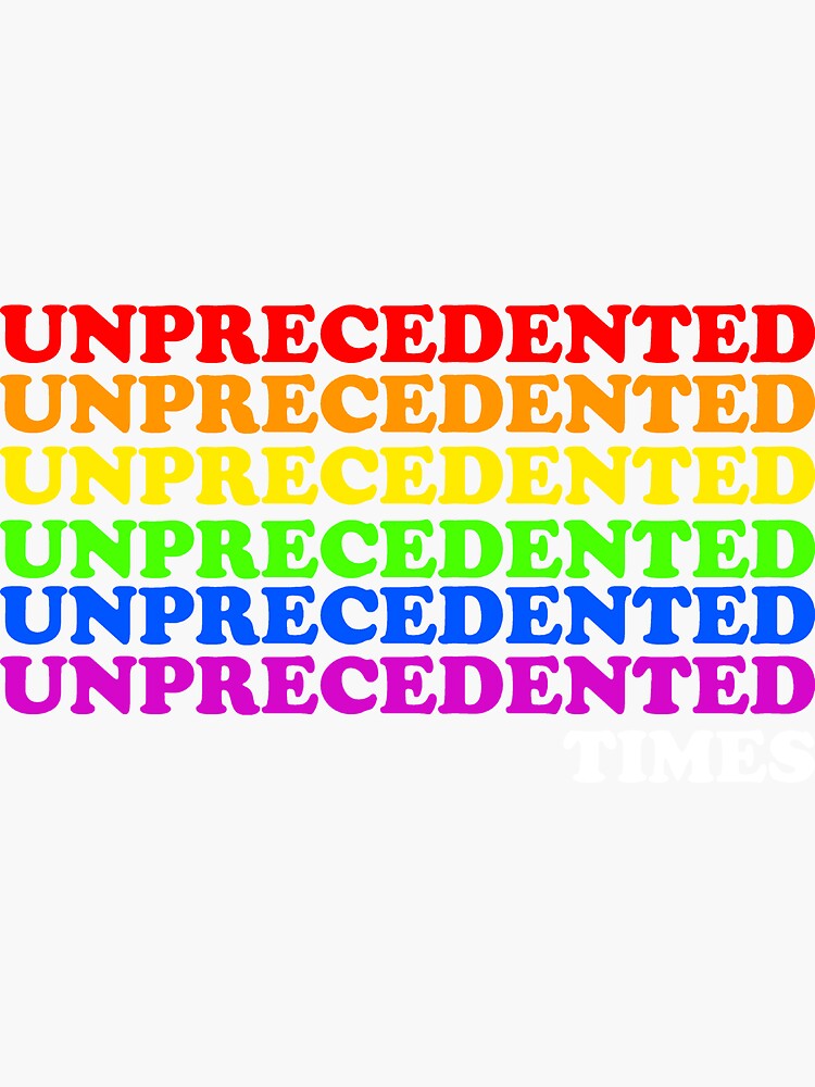 "Copy of These are unprecedented times" Sticker for Sale by ...