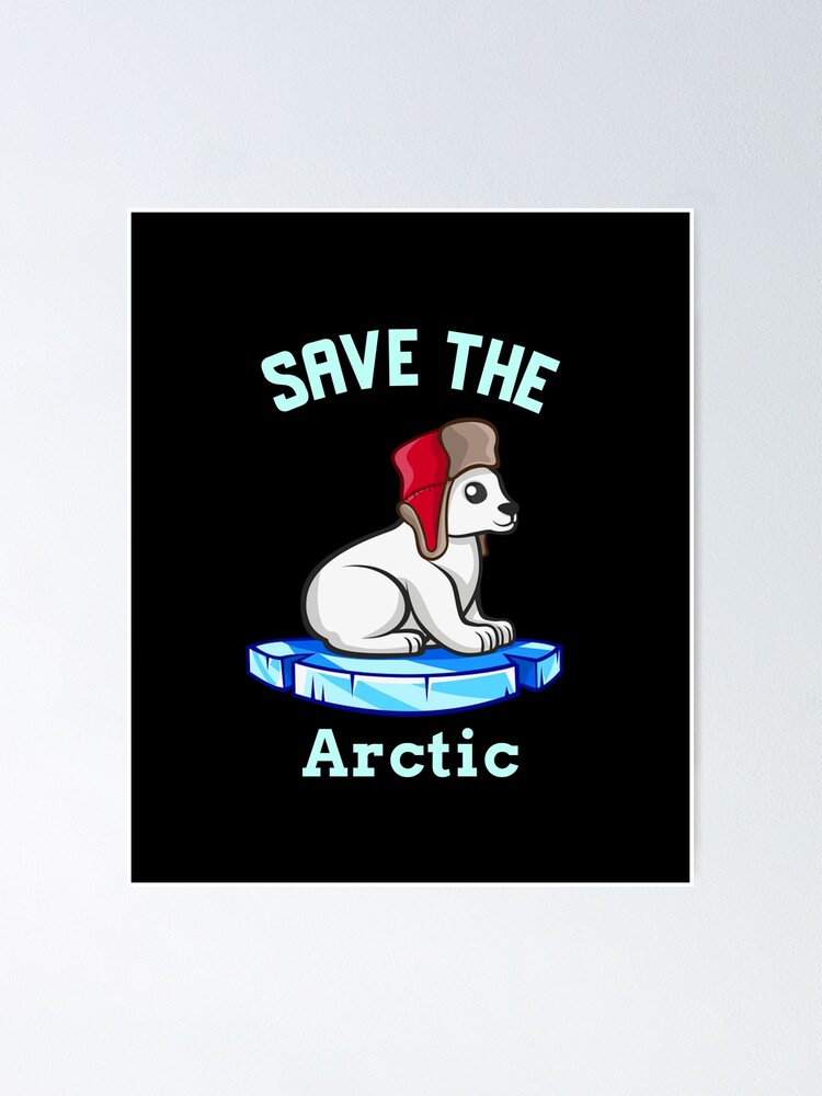 "Save the Arctic Polar Bear" Poster for Sale by QuoteableTees | Redbubble