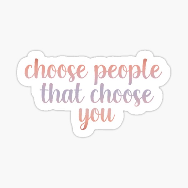 "Choose People That Choose You Sticker " Sticker by isxavibe | Redbubble