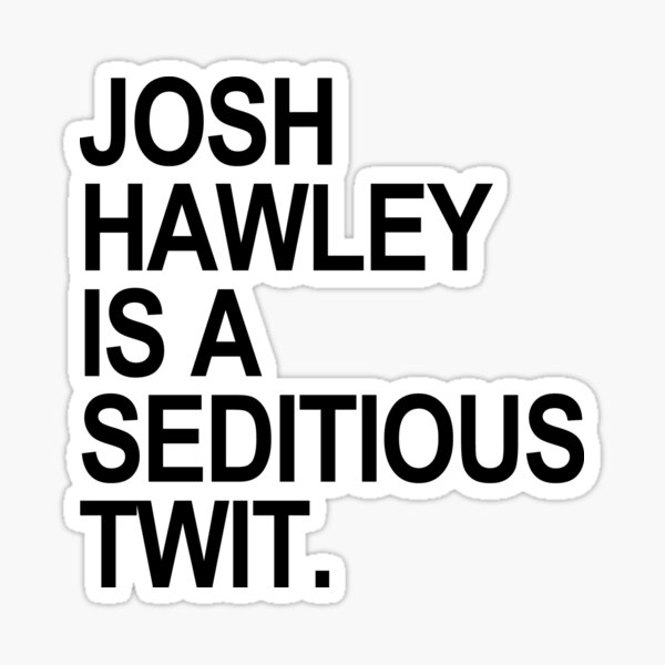 "Josh Hawley is a seditious twit (black)" Sticker by Thelittlelord ...
