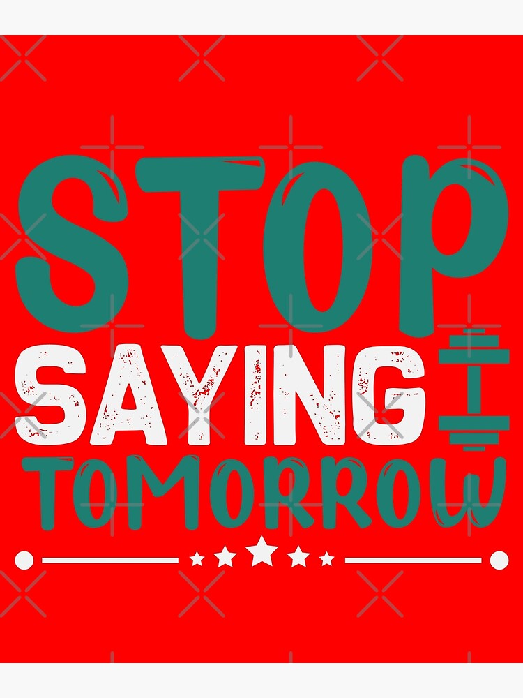 "Stop saying tomorrow" Photographic Print for Sale by allstars007 ...