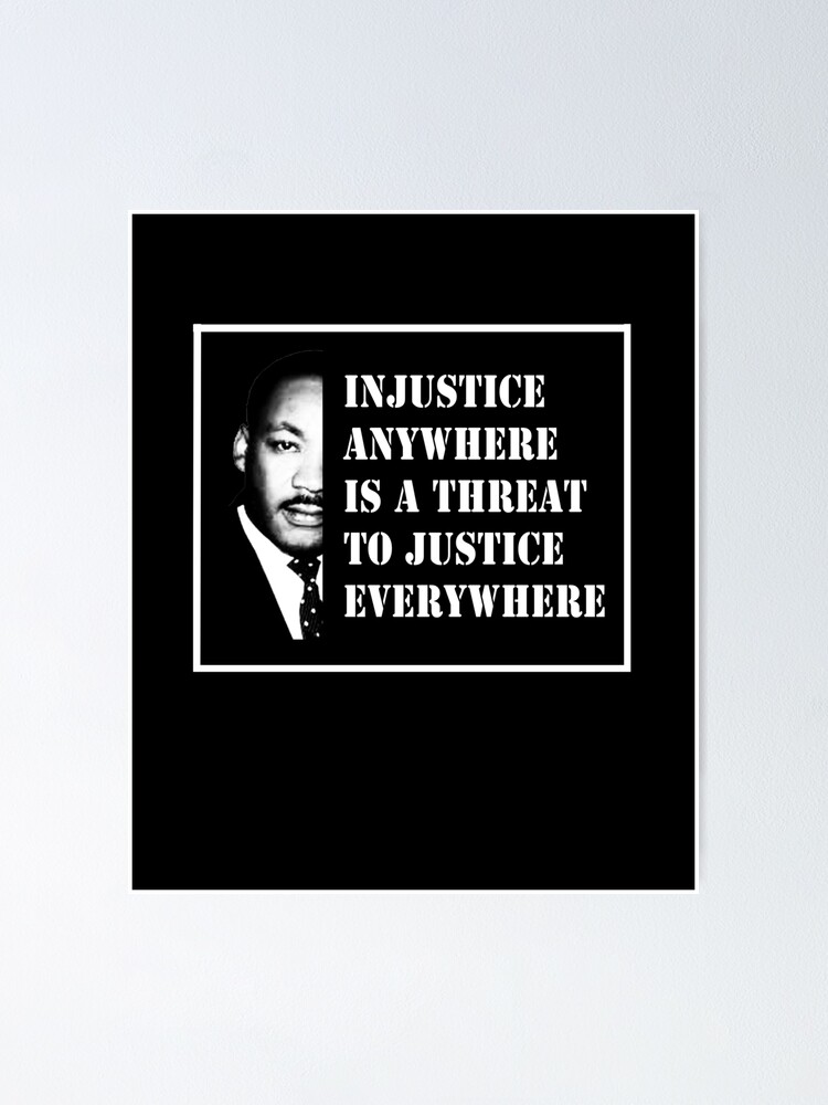 "Injustice Anywhere Is A Threat To Justice Everywhere Dr. Martin Luther ...