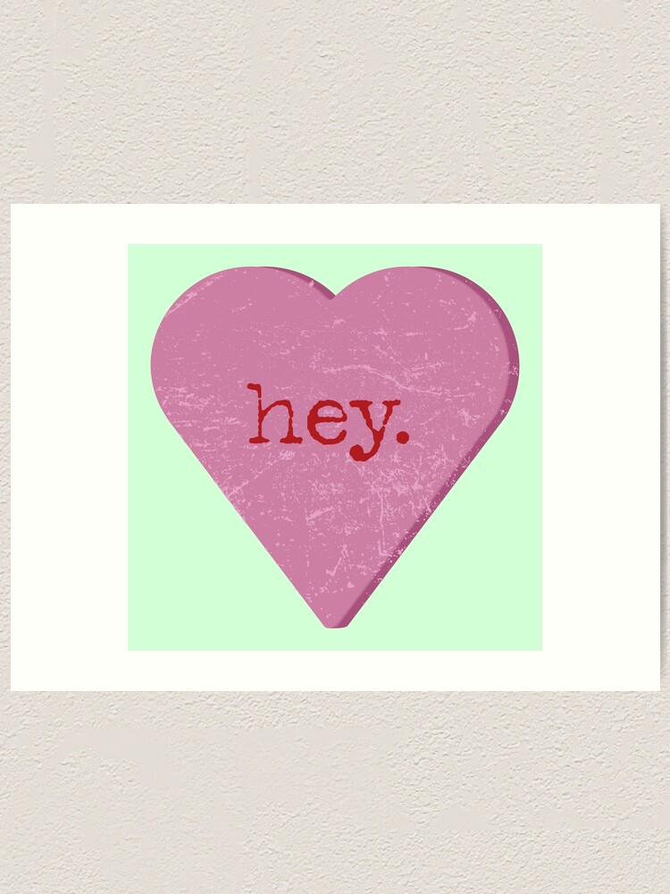 "Hey. Candy conversation heart" Art Print for Sale by FruitOfThyBrain ...