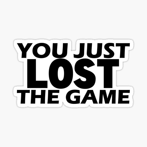 "YOU JUST LOST THE GAME" Sticker for Sale by cleflowshop | Redbubble
