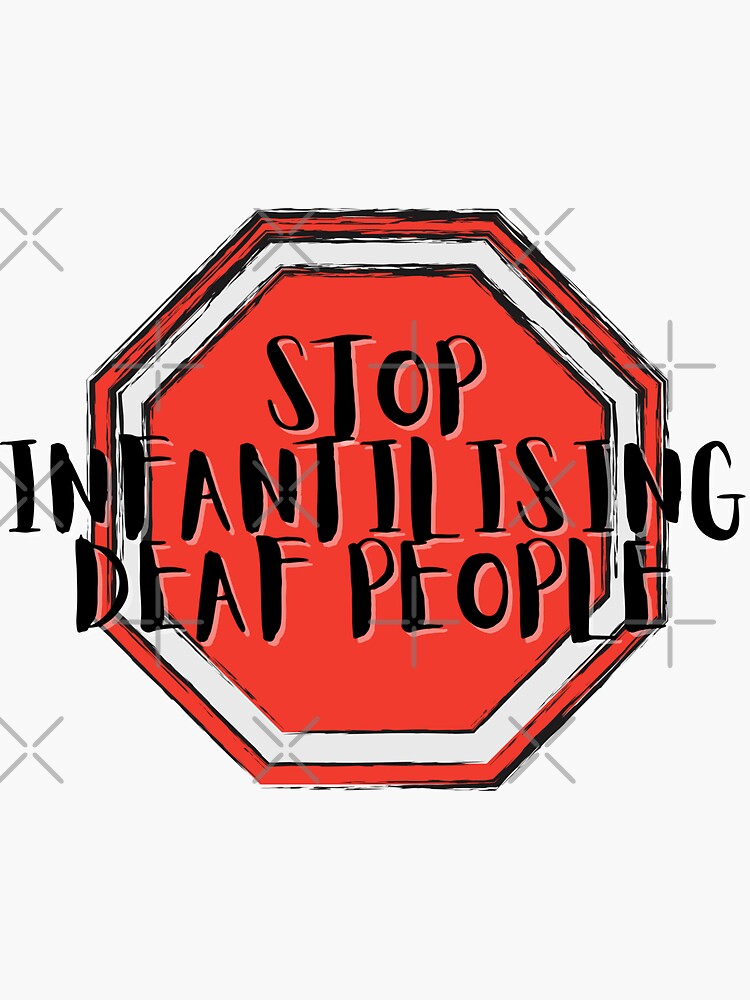 "Stop Infantilising Deaf People" Sticker for Sale by kenwaylights ...