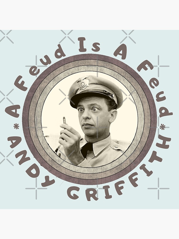 "the andy griffith show a feud is a feud " Art Print for Sale by ...