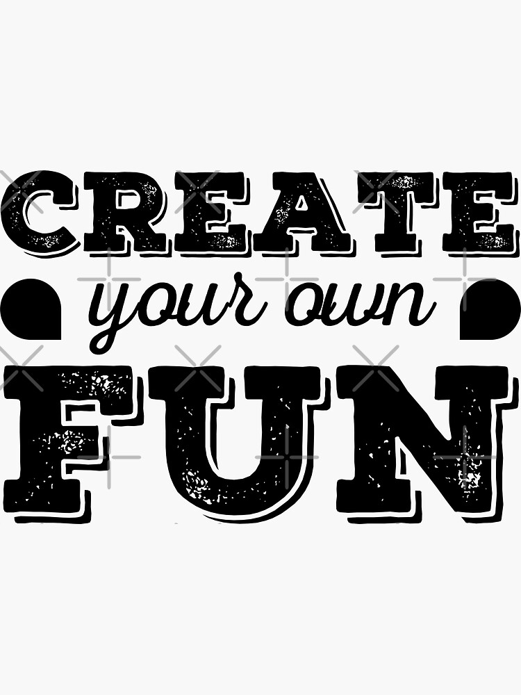 "Create your own fun" Sticker for Sale by Atleta-Cali | Redbubble