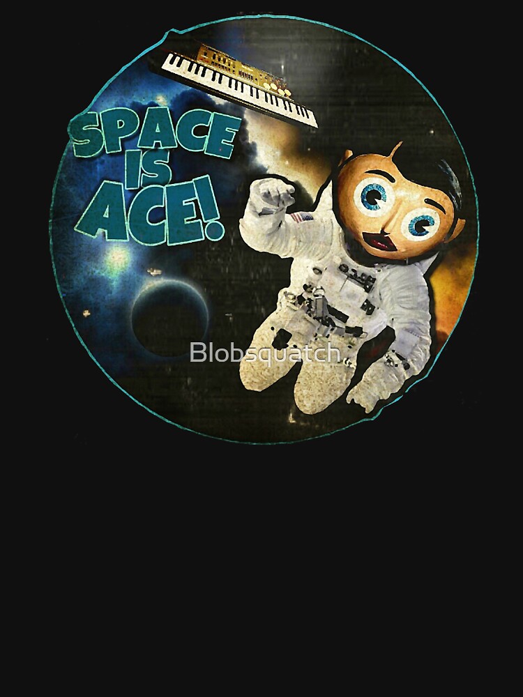 "Space Is Ace!" T-shirt for Sale by Blobsquatch | Redbubble | frank ...