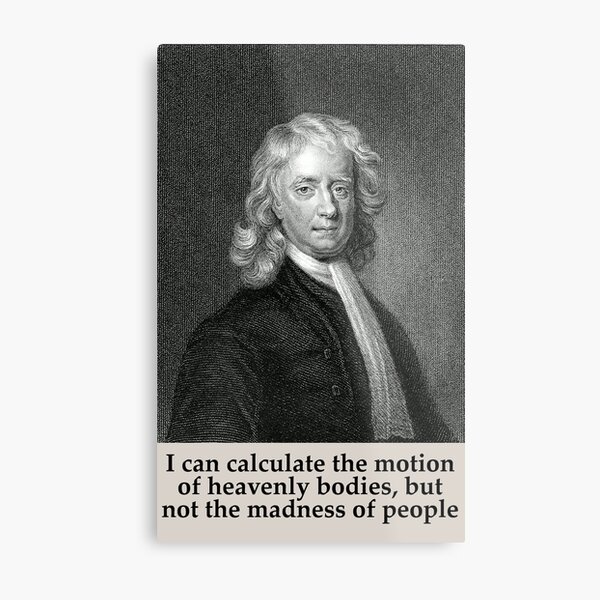 Lámina metálica «Isaac Newton: puedo calcular el movimiento de los ... Lámina metálica «Isaac Newton: puedo calcular el movimiento de los ...