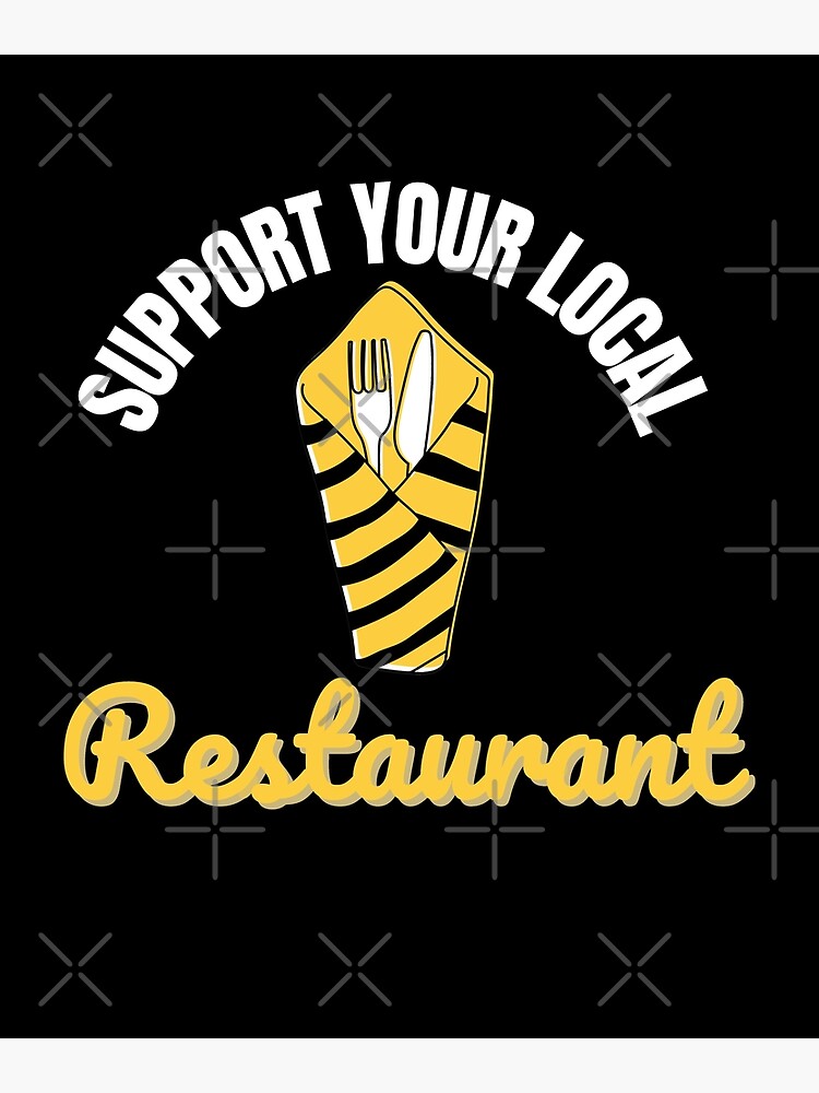 "Support Your Local Restaurant" Poster by momsnpops | Redbubble