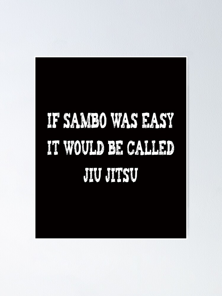"If Sambo Was Easy, It Would Be Called Jiu-Jitsu" Poster for Sale by ...