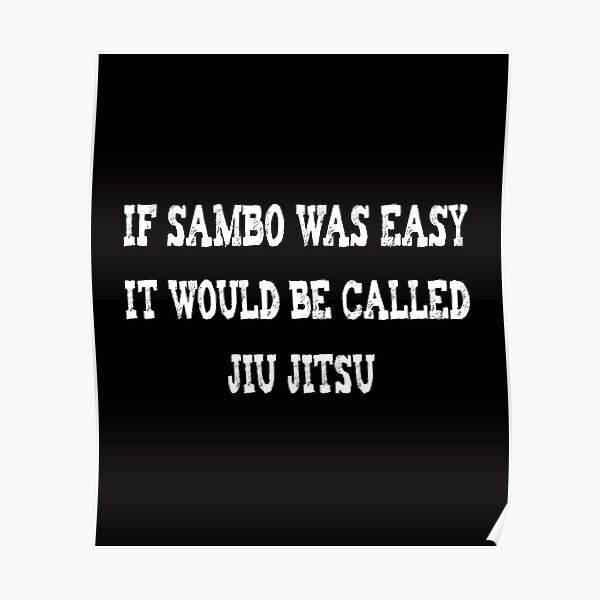 "If Sambo Was Easy, It Would Be Called Jiu-Jitsu" Poster for Sale by ...