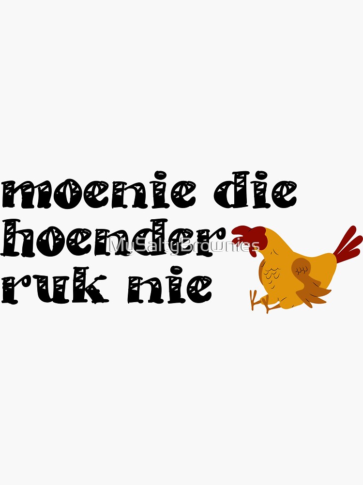 "Moenie die hoender ruk nie - Afrikaans "Don't shake the chicken ...