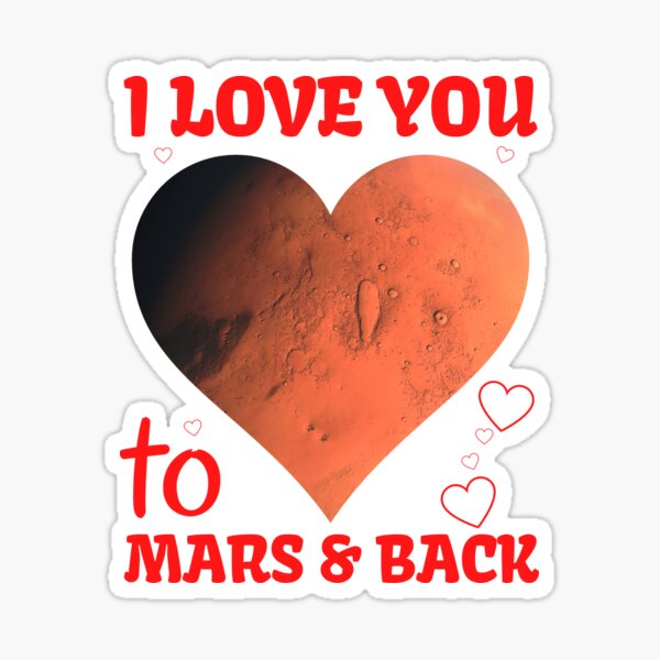 "I love you to Mars and back - Mars heart design - white background ...