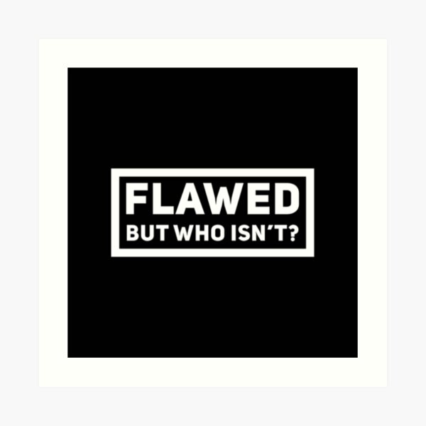Flawed Art Prints | Redbubble