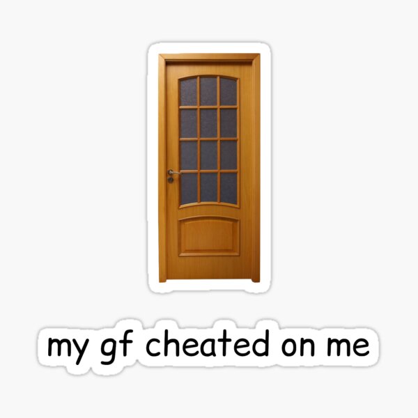 "my gf cheated on me" Sticker by IMakeZeroSense | Redbubble