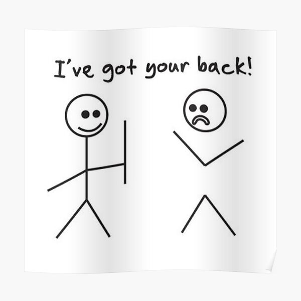 "I got your back meme stick figure" Poster by STGLSHOP | Redbubble