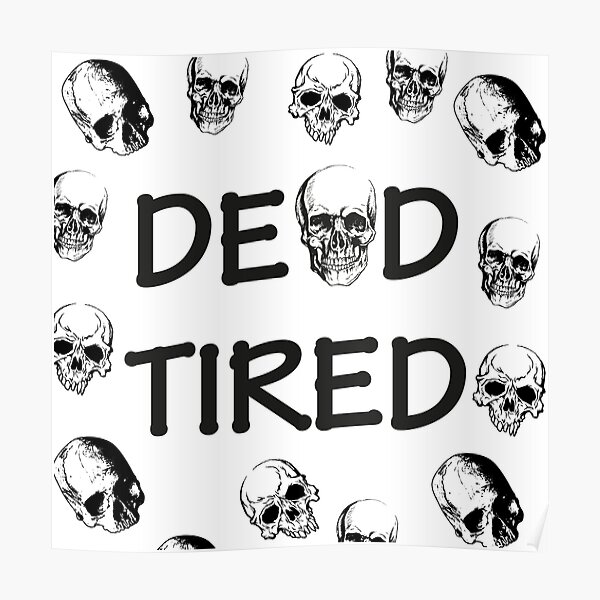 "SKULL DEAD TIRED" Poster for Sale by evilskull7 | Redbubble