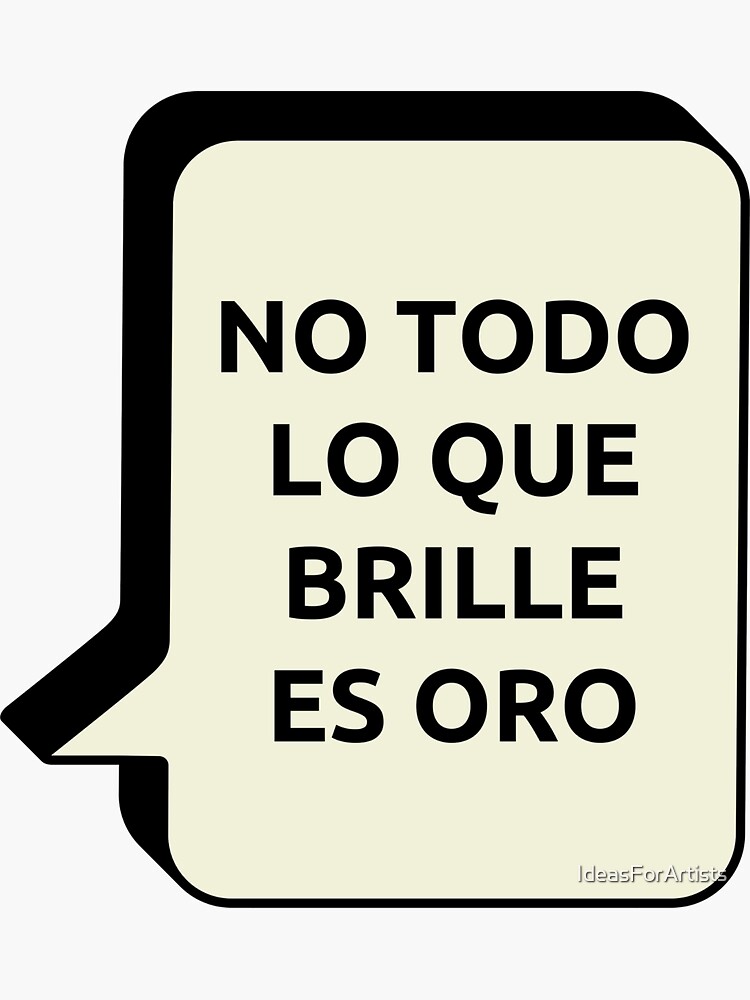 "No todo lo que brilla es oro" Sticker for Sale by IdeasForArtists ...
