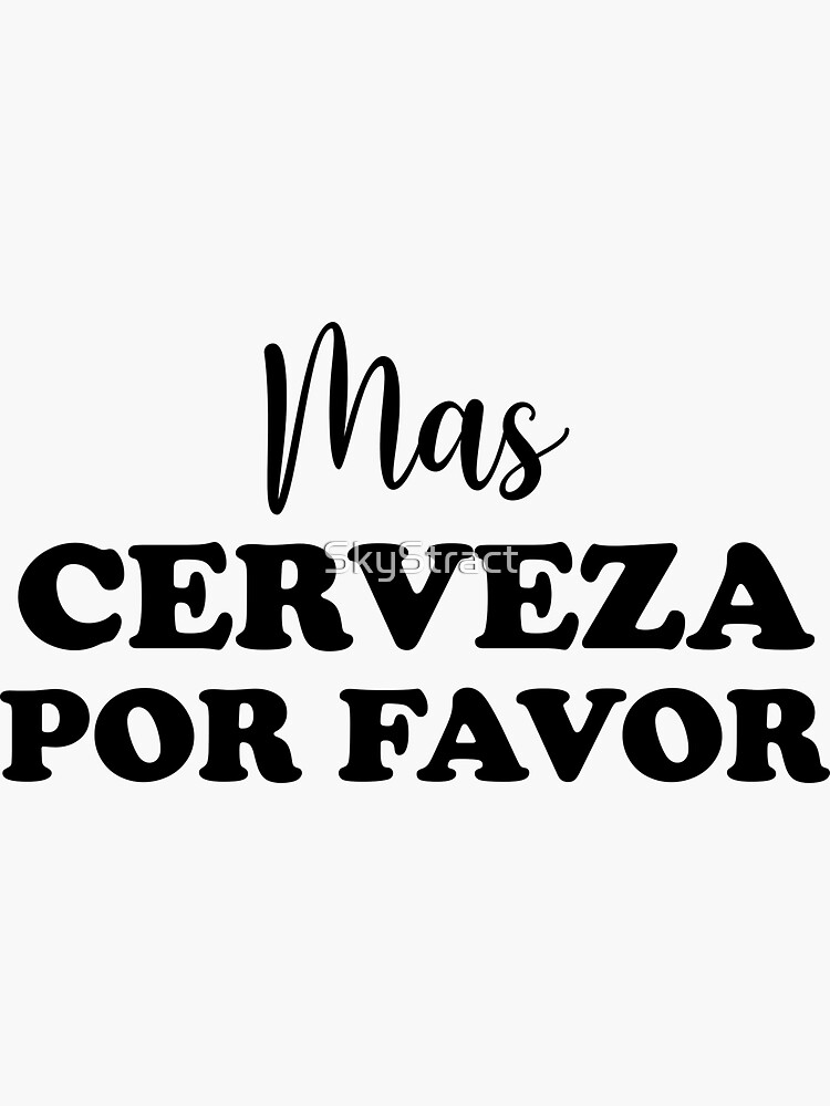"MAS CERVEZA POR FAVOR" Sticker for Sale by SkyStract | Redbubble