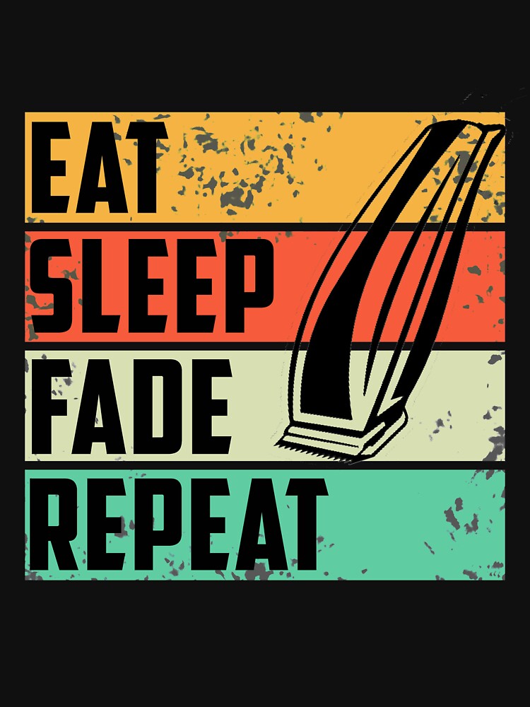 "eat sleep fade repeat " T-shirt by benz92 | Redbubble