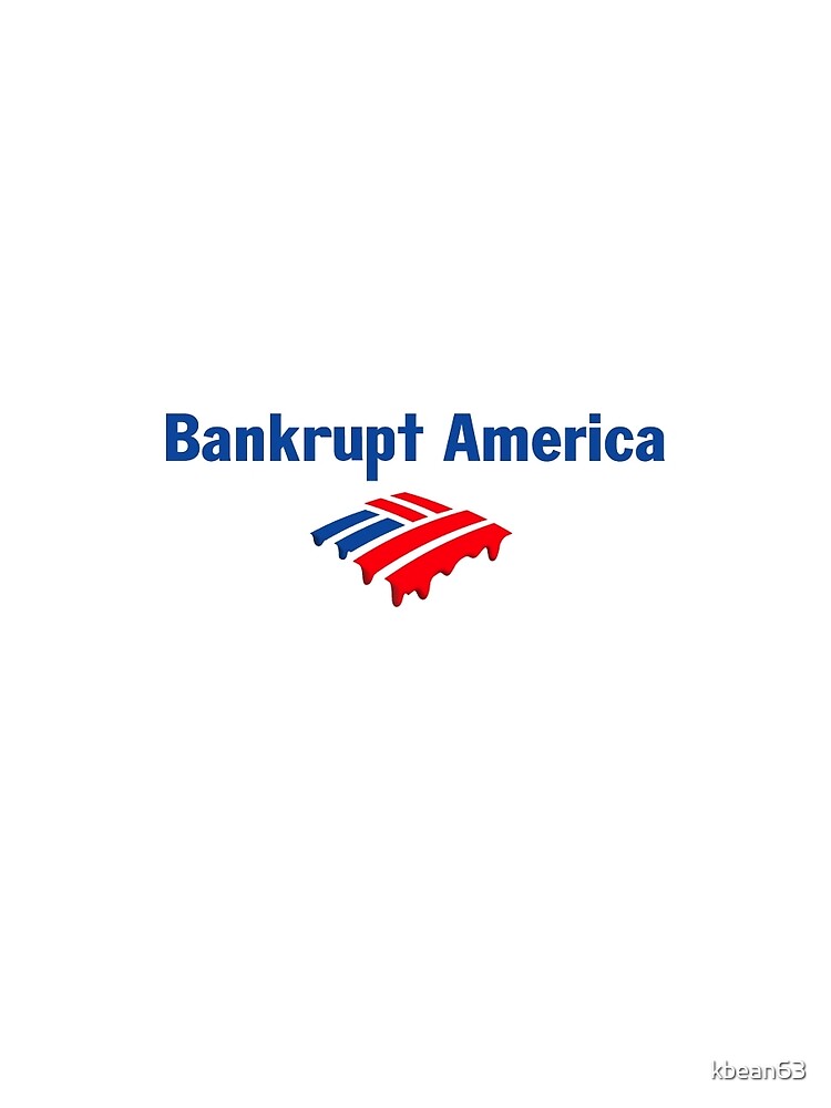 "Bankrupt America" T-shirt for Sale by kbean63 | Redbubble | bank of ...