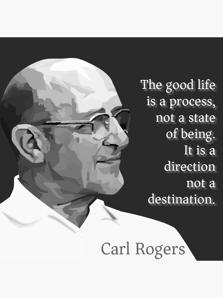 The good life is a process, not a state of being. It is a direction not ...