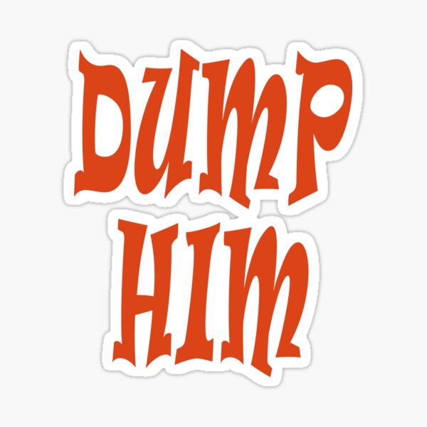 "dump him t shirt" Sticker for Sale by yamad | Redbubble