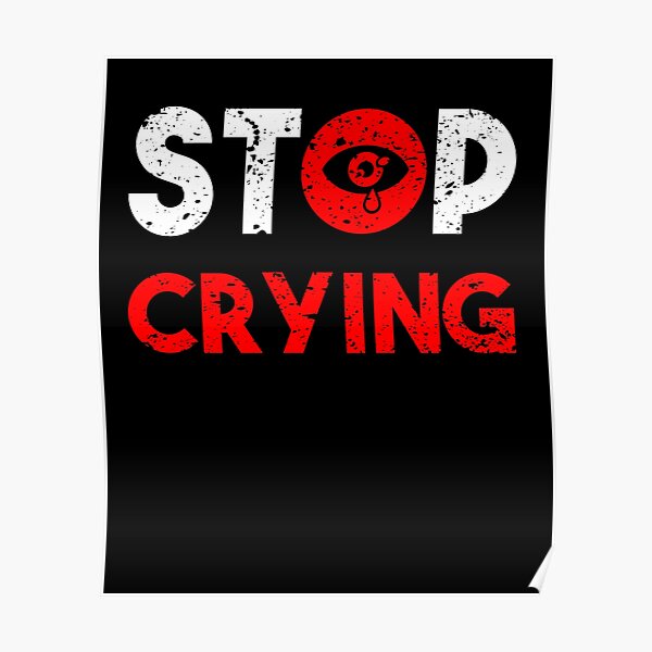 "Stop Crying" Poster by JoyfulGate | Redbubble