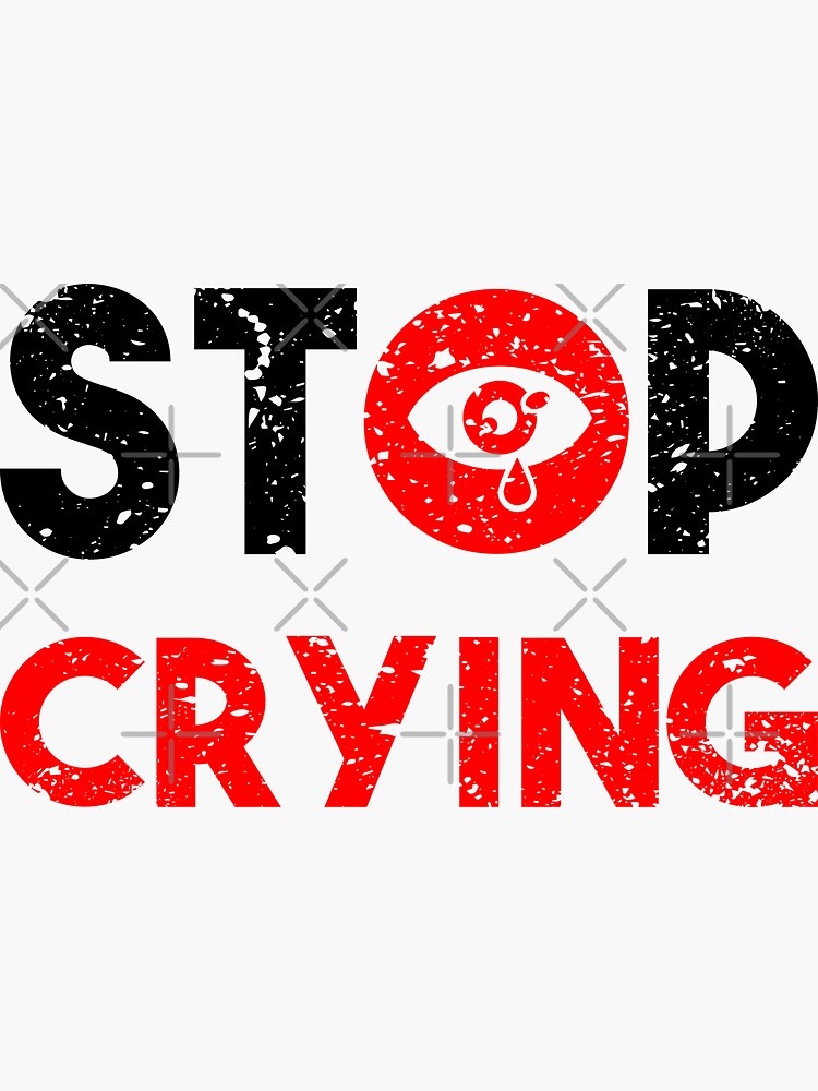"Stop Crying" Sticker by JoyfulGate | Redbubble