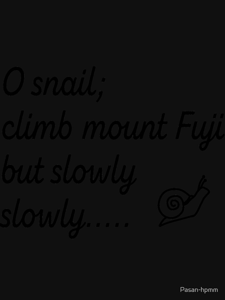 O Snail ,climb Mount Fuji,but Slowly,slowly - Haiku Poem By Kobayashi ...