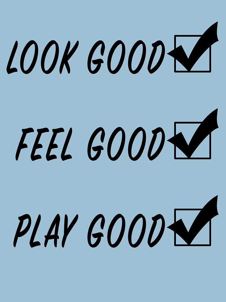 "Look Good, Feel Good, Play Good" T-shirt by NerdyWarehouse | Redbubble