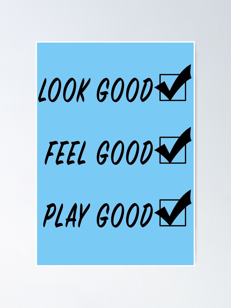 "Look Good, Feel Good, Play Good" Poster by NerdyWarehouse | Redbubble