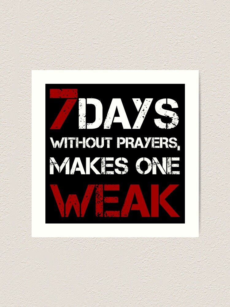 "7 Days without prayer, make one WEAK" Art Print by Abneronline | Redbubble