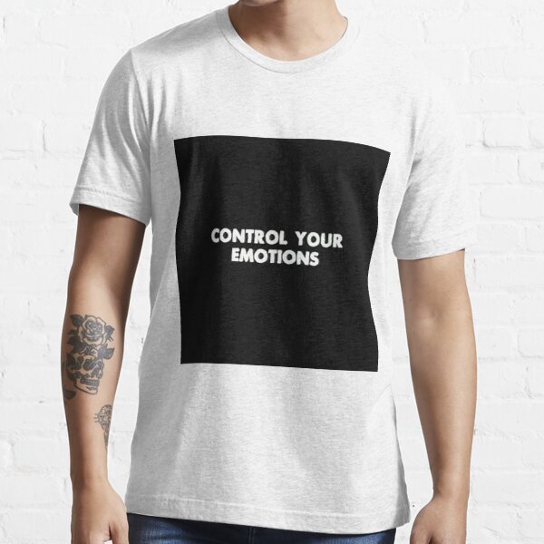 "Control your emotions" T-shirt for Sale by Osoioi | Redbubble ...
