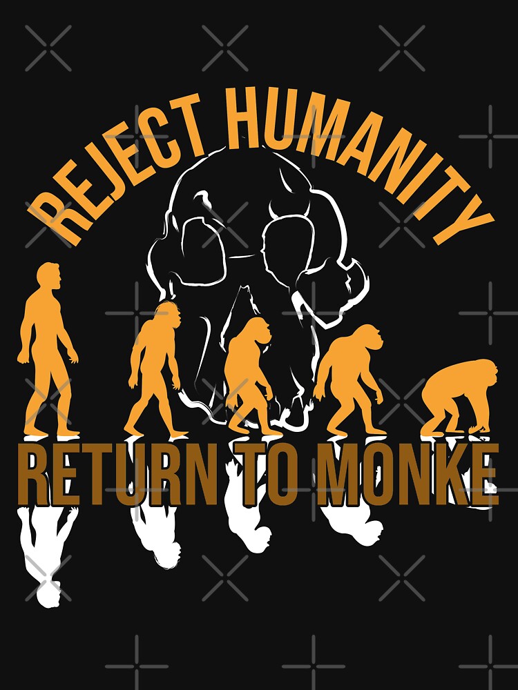 "Reject Humanity, Return to Monke" T-shirt by Vryla | Redbubble