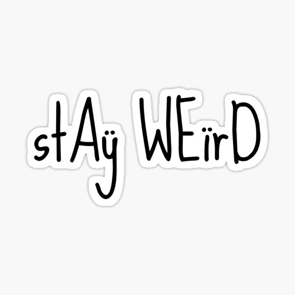 Stay Weird Stickers | Redbubble