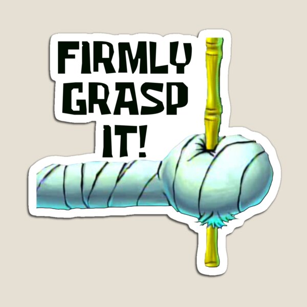 Firmly Grasp It Meme