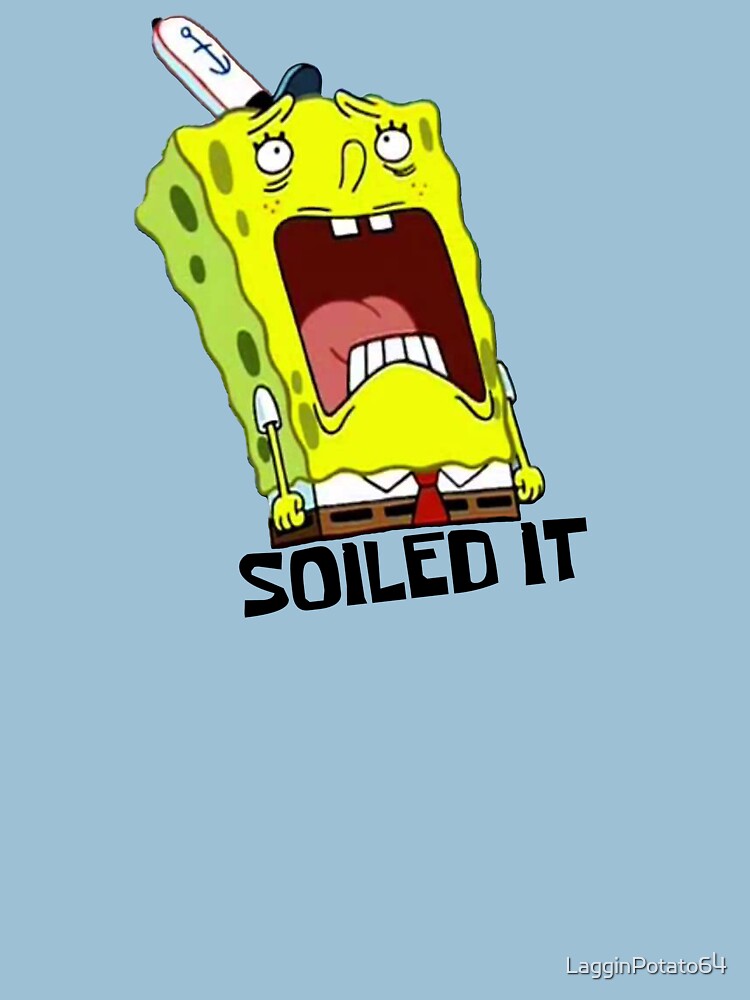 "Soiled It!" T-shirt for Sale by LagginPotato64 | Redbubble | spongebob ...