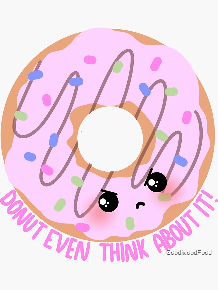 "Donut Even Think About It Meme - Fuuny Food Pun" Sticker for Sale by ...