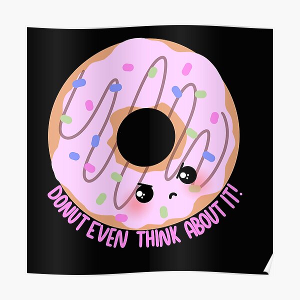 "Donut Even Think About It Meme - Fuuny Food Pun" Poster by ...
