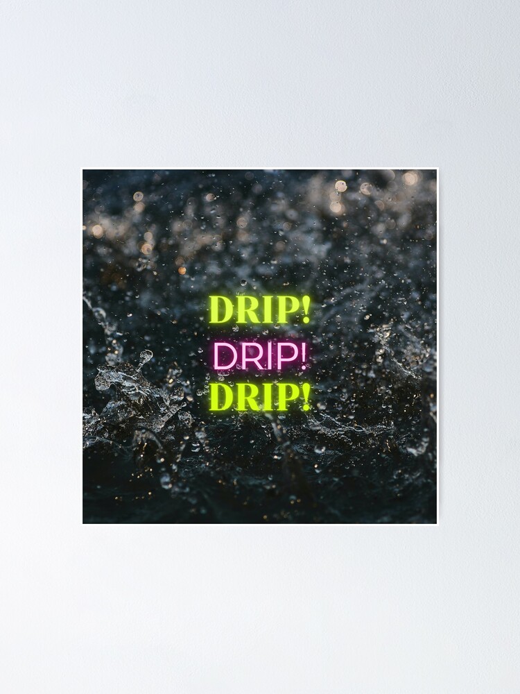 "DRIP!DRIP!DRIP!" Poster by Emms24 | Redbubble