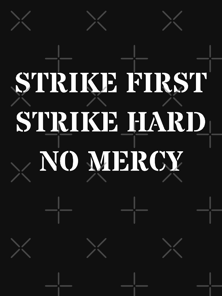 "strike first strike hard no mercy" T-shirt by alanaf1 | Redbubble