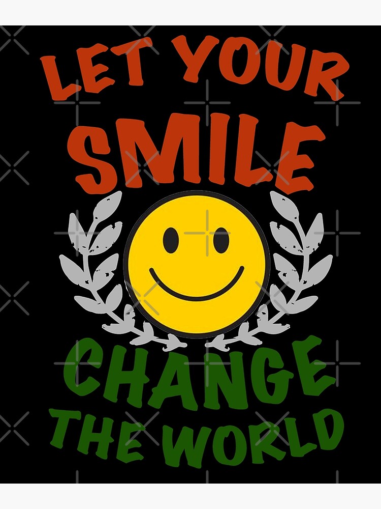 "Let Your Smile Change The World Gift" Poster for Sale by OMCreative ...