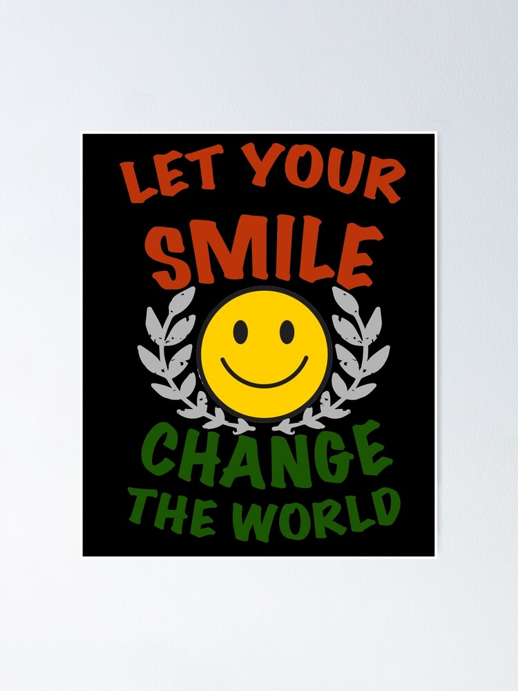 "Let Your Smile Change The World Gift" Poster for Sale by OMCreative ...