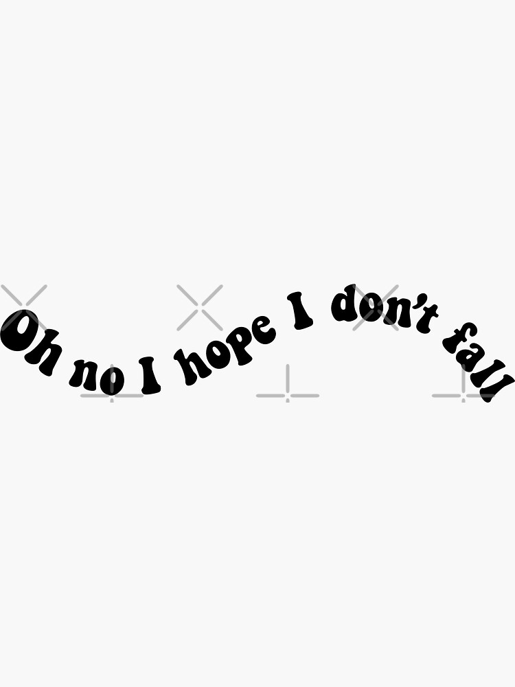 "Oh no I hope I don’t fall" Sticker by Art-by-Alyssa | Redbubble