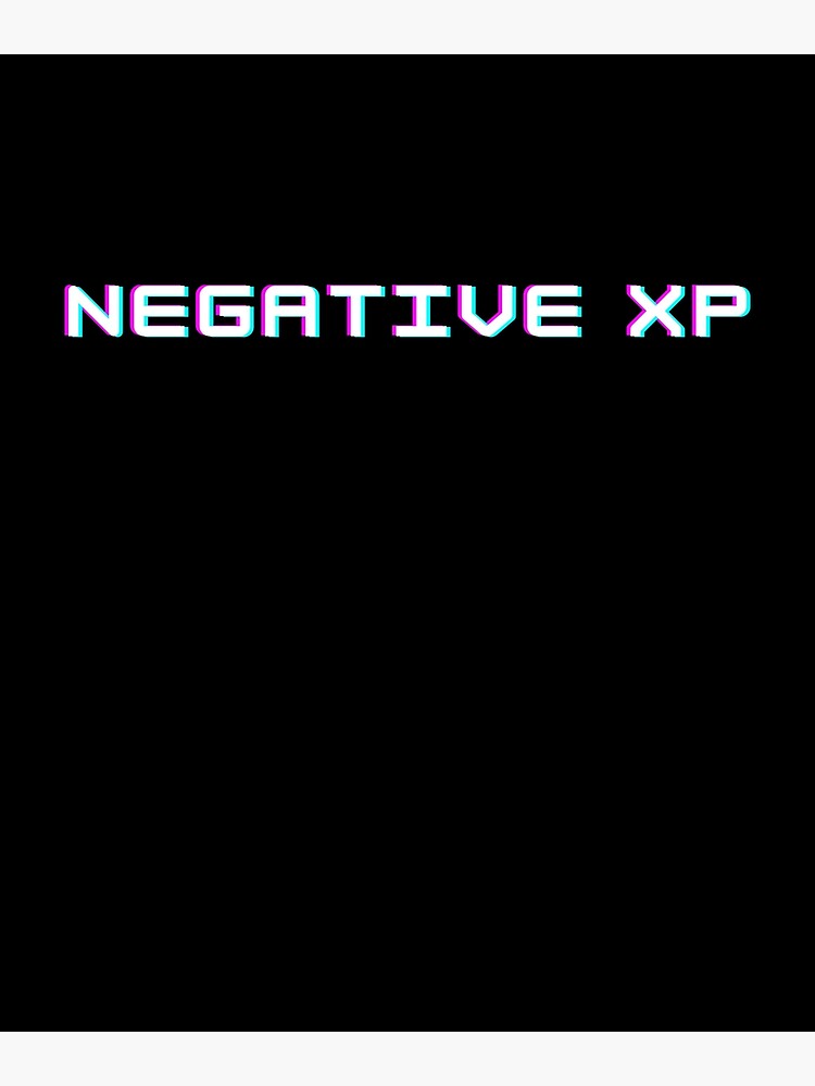 "negative XP xp " Poster by Bumble-bee-X | Redbubble