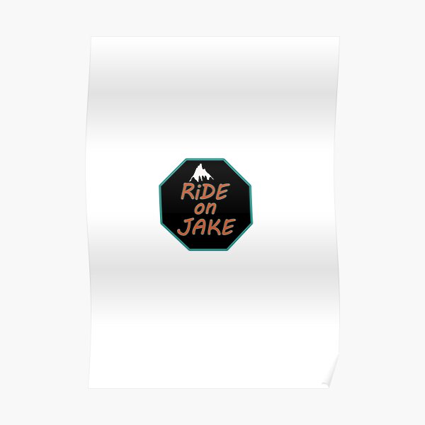"Ride on Jake sticker" Poster for Sale by Rexoo | Redbubble