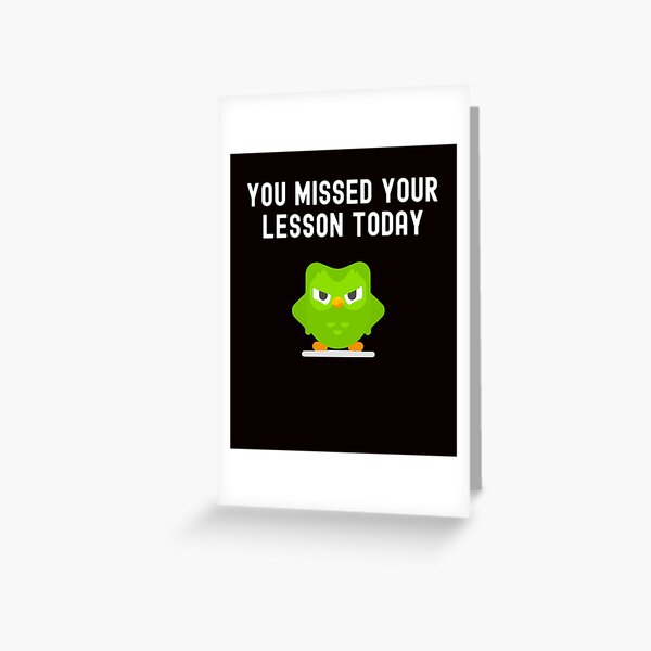 "You Missed Your Lesson Today - Duolingo Memes" Greeting Card for Sale ...