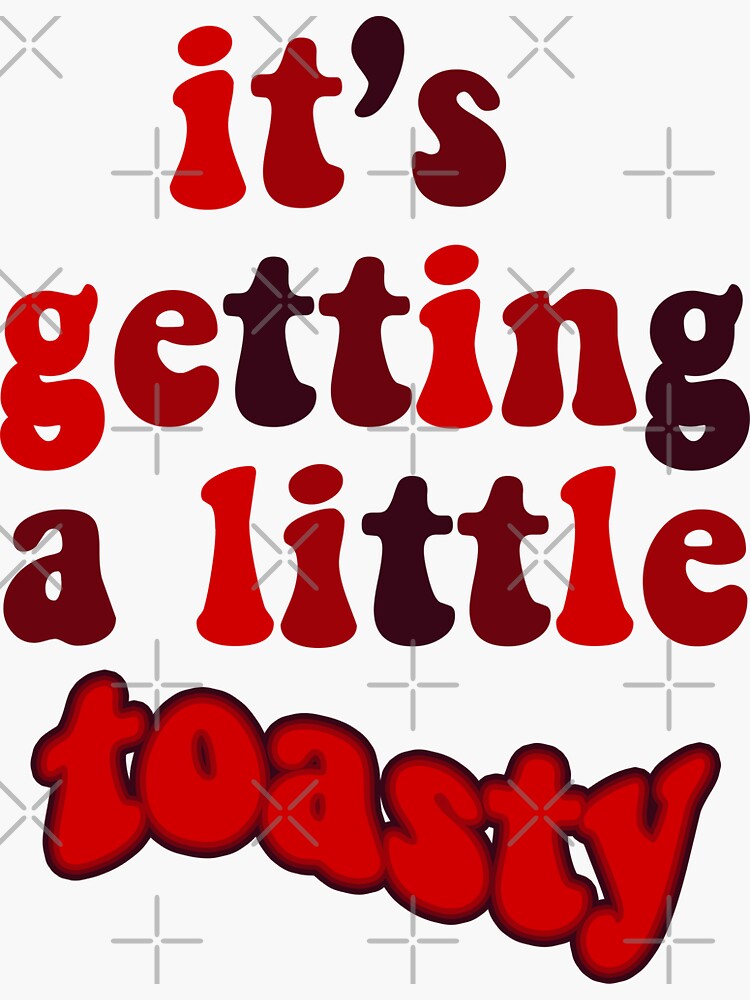 "funny keeho quote-ooo it's getting a little toasty" Sticker for Sale ...